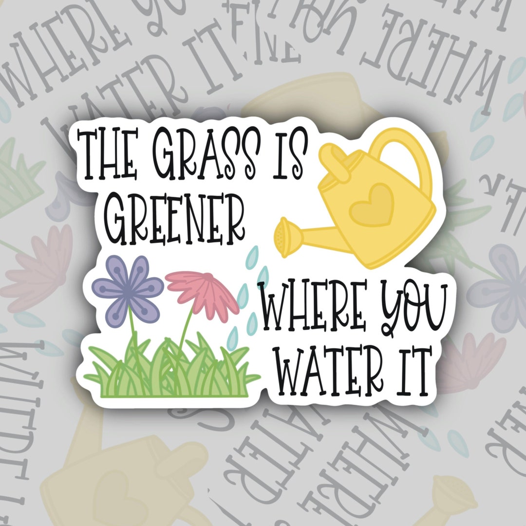The Grass is Greener Where You Water It Sticker Watering Can - Etsy