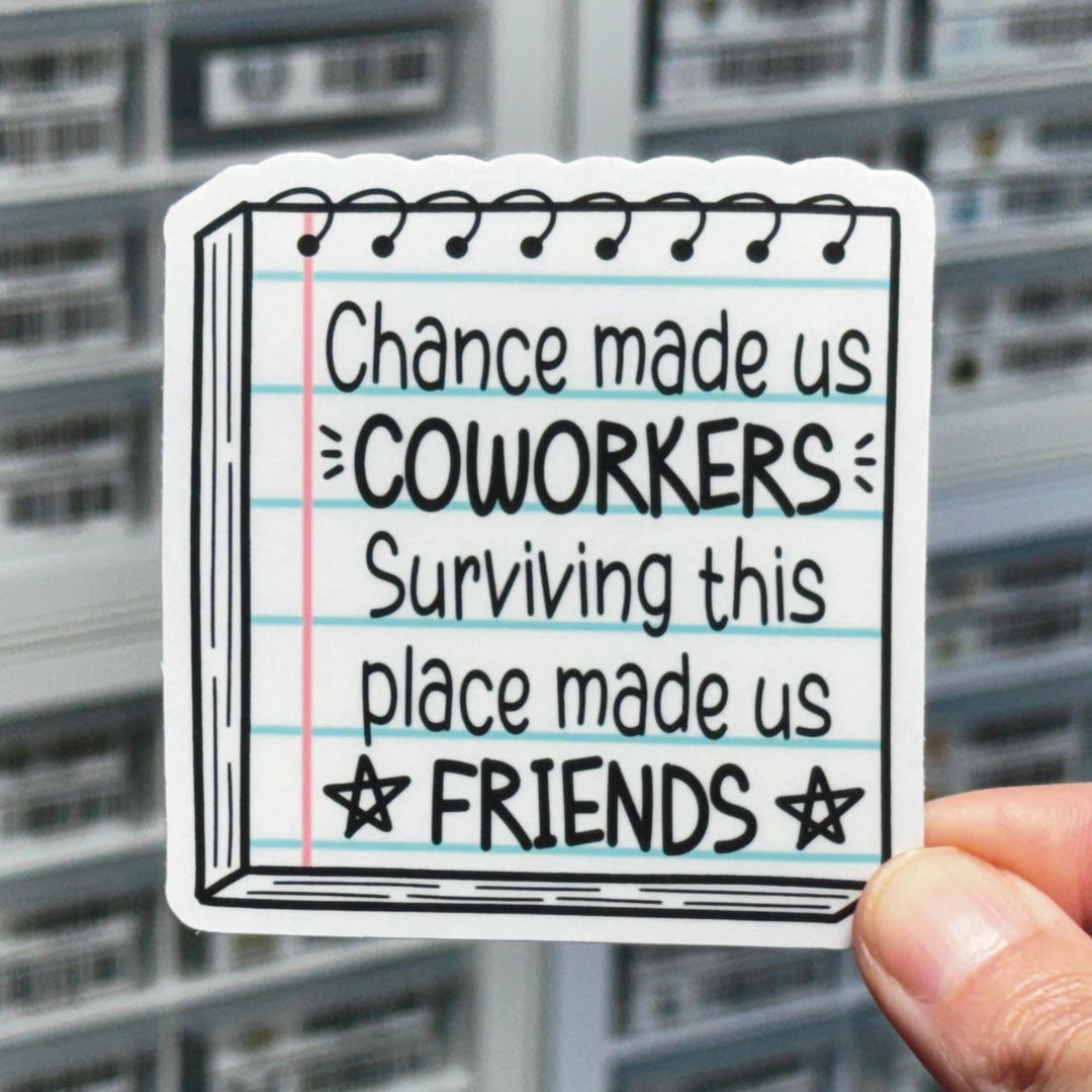 Chance Made Us Coworkers, Surviving This Place Made Us Friends Sticker ...