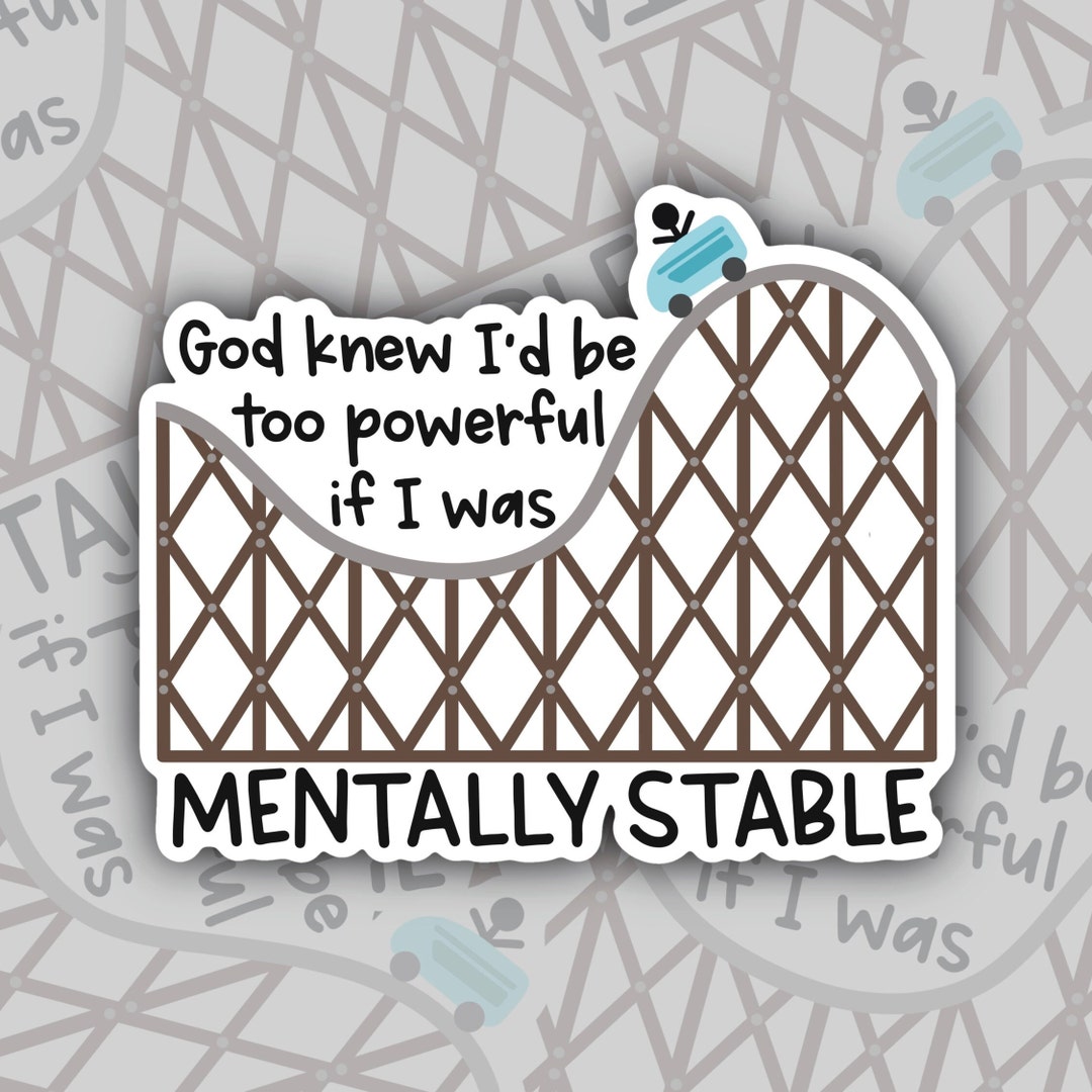 God Knew I'd Be Too Powerful If I Was Mentally Stable Sticker, Anxiety ...