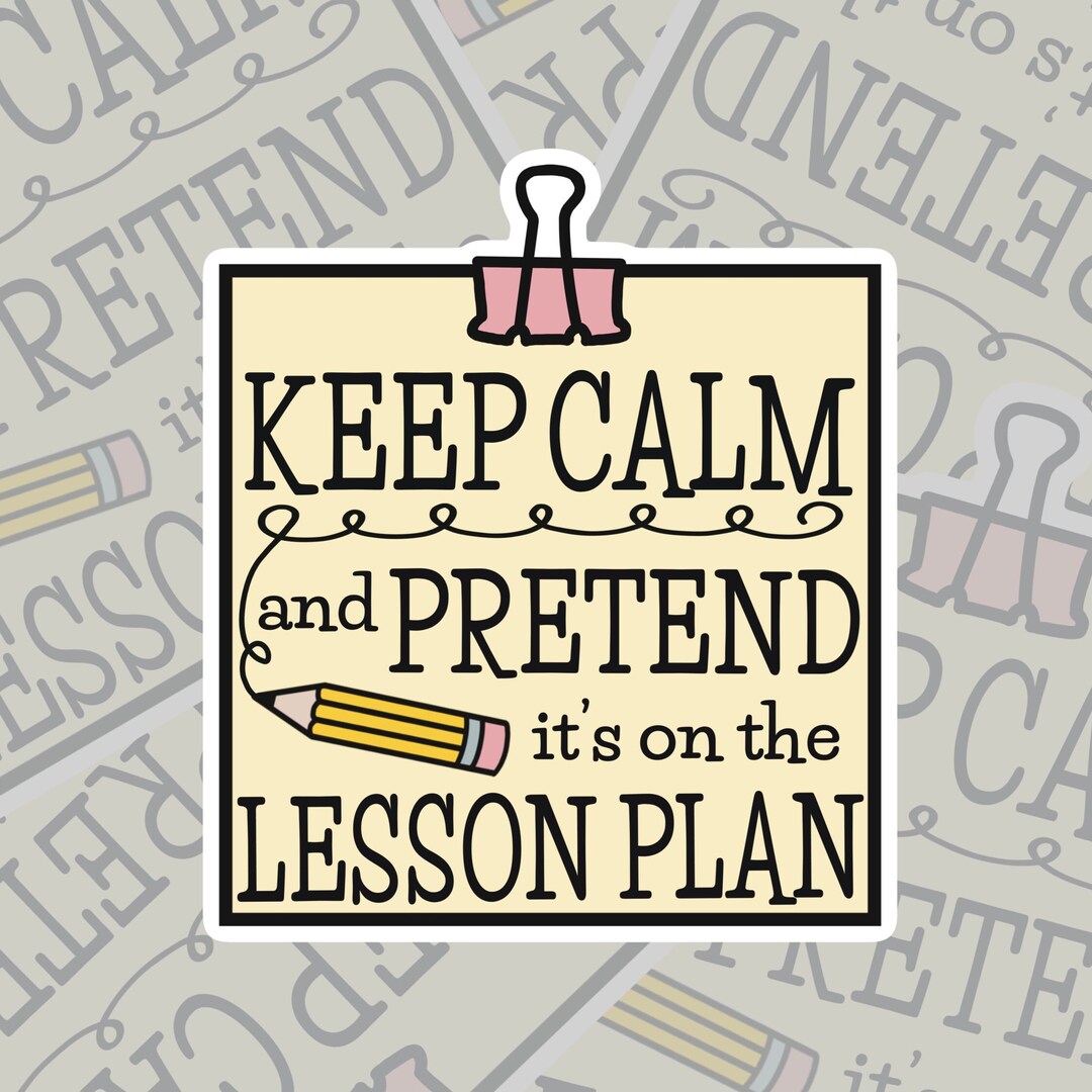 Keep Calm and Pretend It's on the Lesson Plan Sticker - Etsy