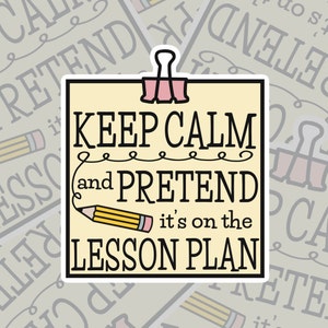 Keep Calm and Pretend It's on the Lesson Plan Sticker - Etsy