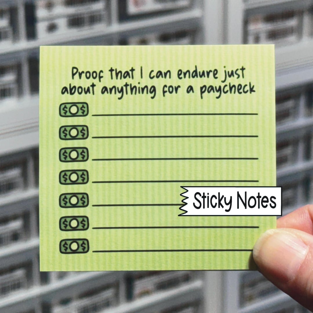 Proof That I Can Endure Just About Anything for A Paycheck Sticky Notes ...