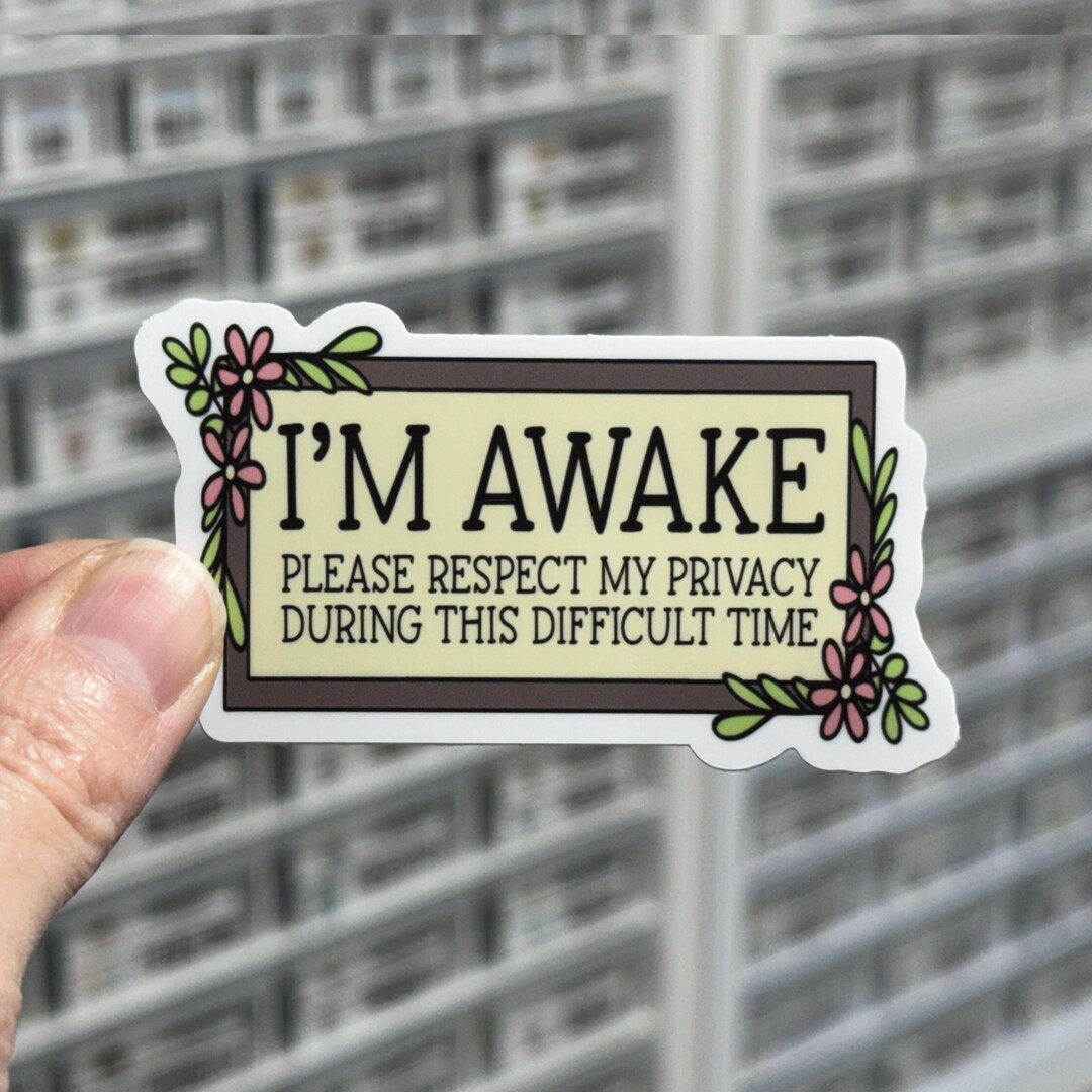 I'm Awake. Please Respect My Privacy During This Difficult Time Sticker ...