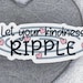 Let Your Kindness Ripple Sticker Uplifting Decal Label - Etsy