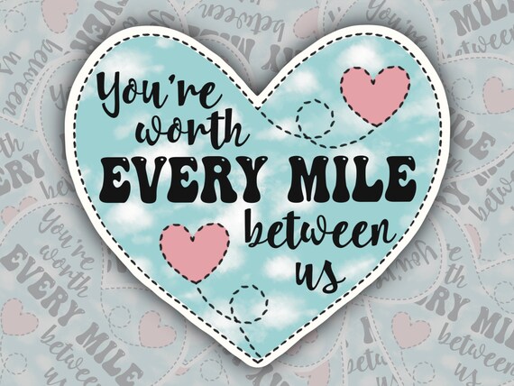 Youre Worth Every Mile Between Us Sticker Long Distance - Etsy