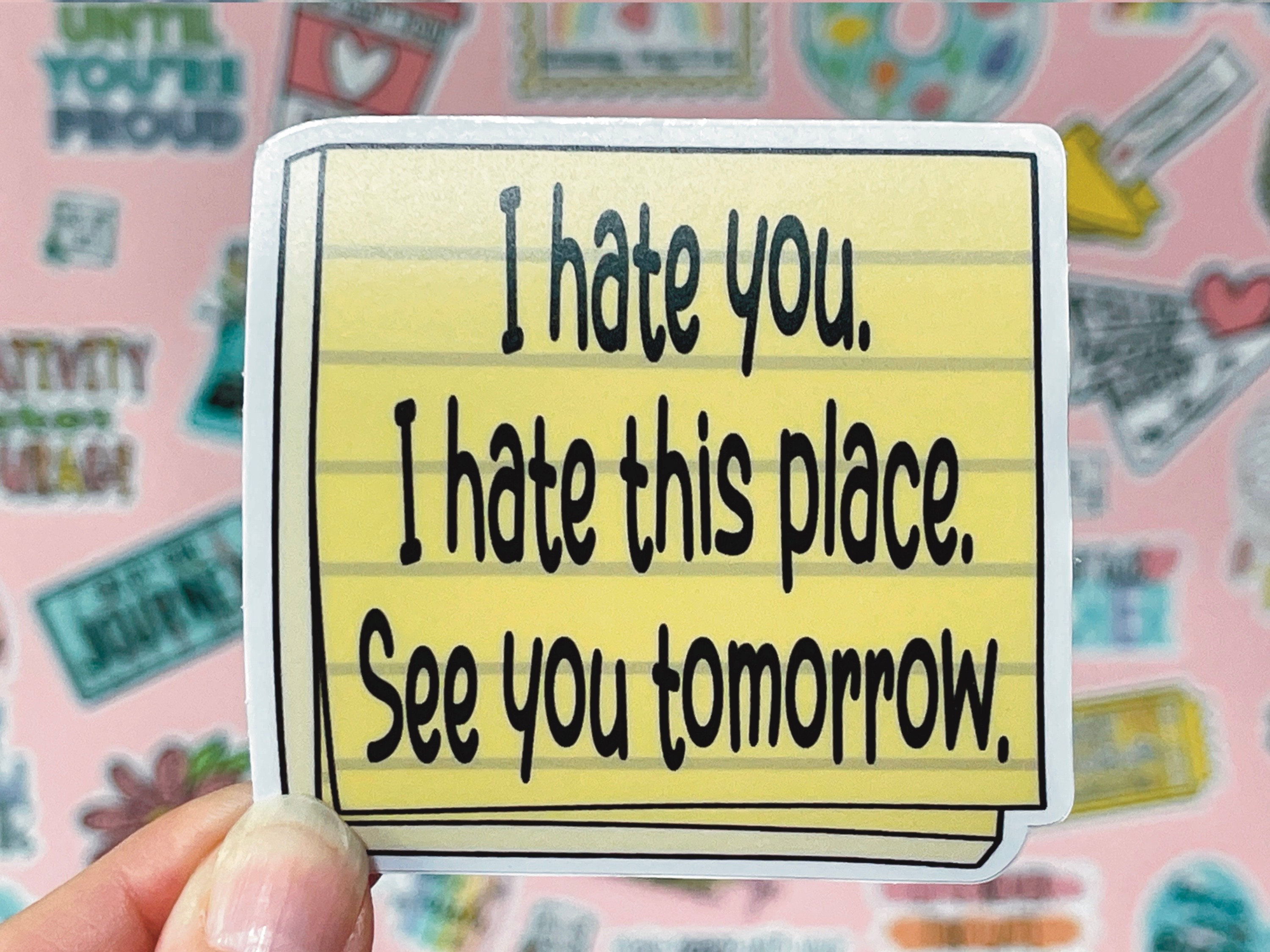 I Hate You I Hate This Place See You Tomorrow Sticker, Office Humor ...
