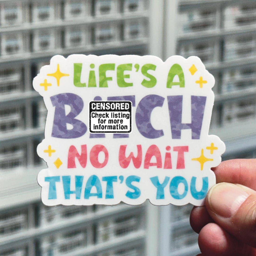 Life's A B*tch No Wait That's You Sticker, Sh*t Happens, Passive ...