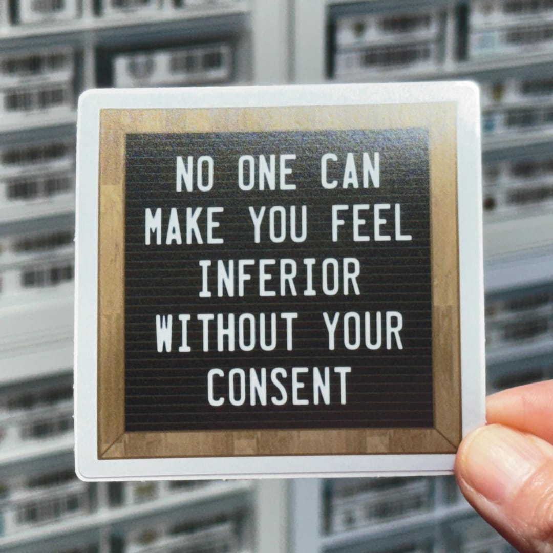 No One Can Make You Feel Inferior Without Your Consent Sticker ...