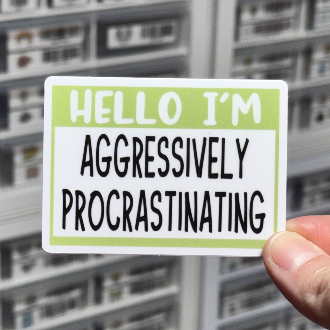 Aggressively Procrastinating Sticker, Procrastinator Decal, Sarcastic ...