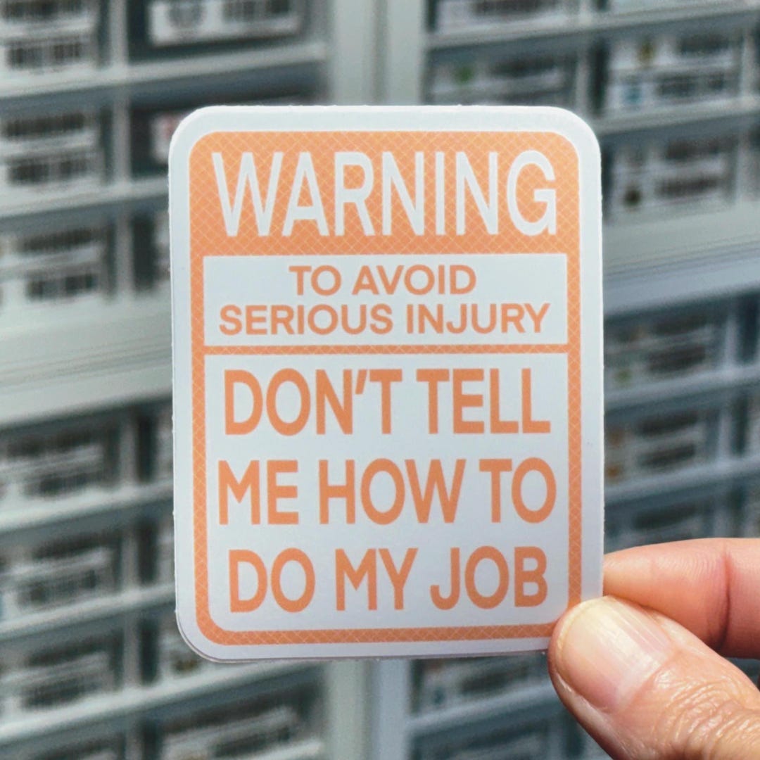 Warning: to Avoid Serious Injury, Don't Tell Me How to Do My Job ...