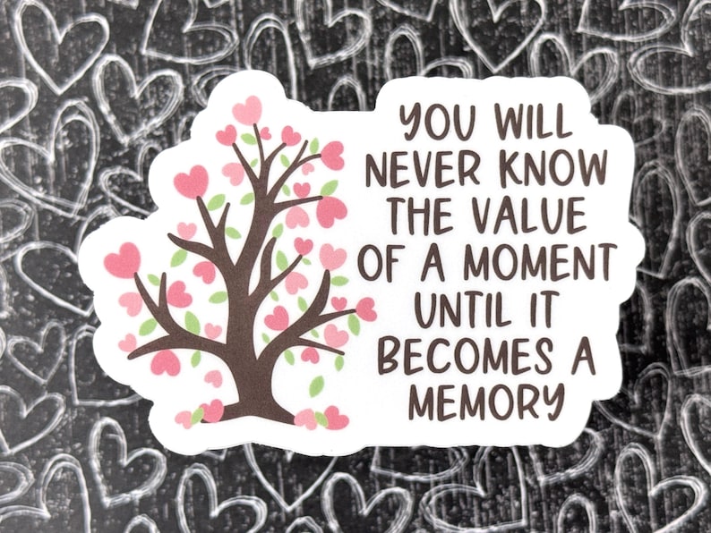 You Will Never Know the Value of A Moment Until It Becomes A Memory ...