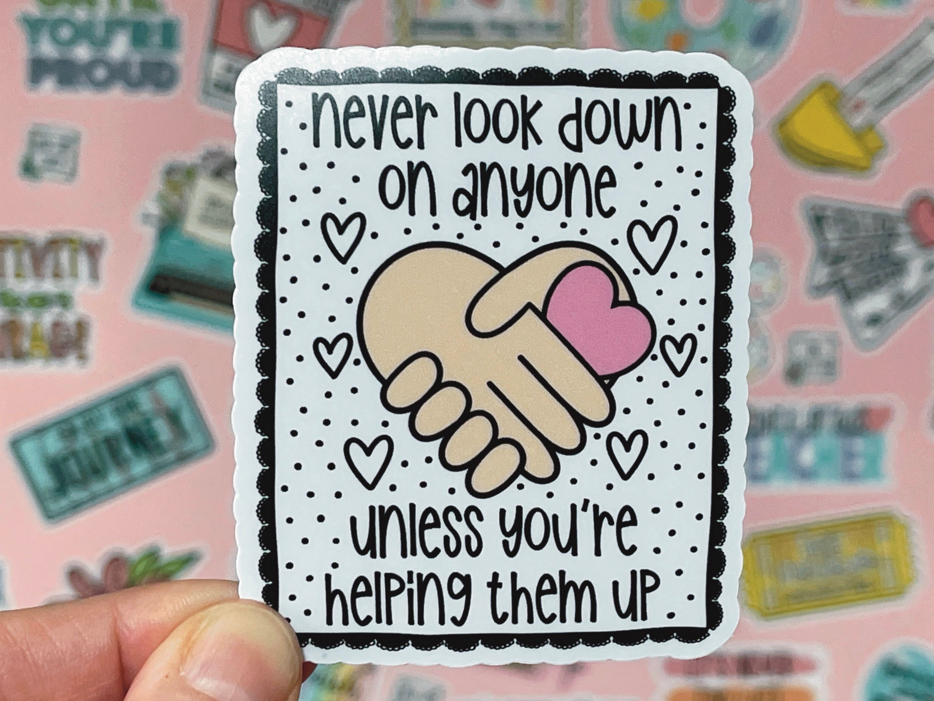 Never Look Down on Anyone Unless You're Helping Them up Sticker ...