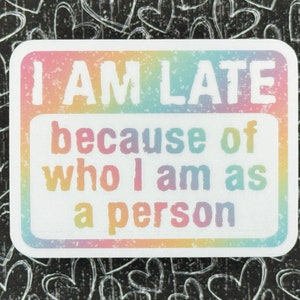 I Am Late Because of Who I Am as A Person Sticker, Always Late ...