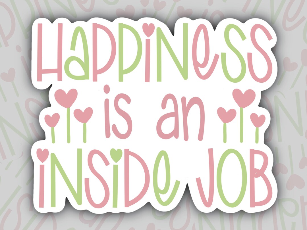Happiness is an Inside Job Sticker Spread Positivity Sticker - Etsy