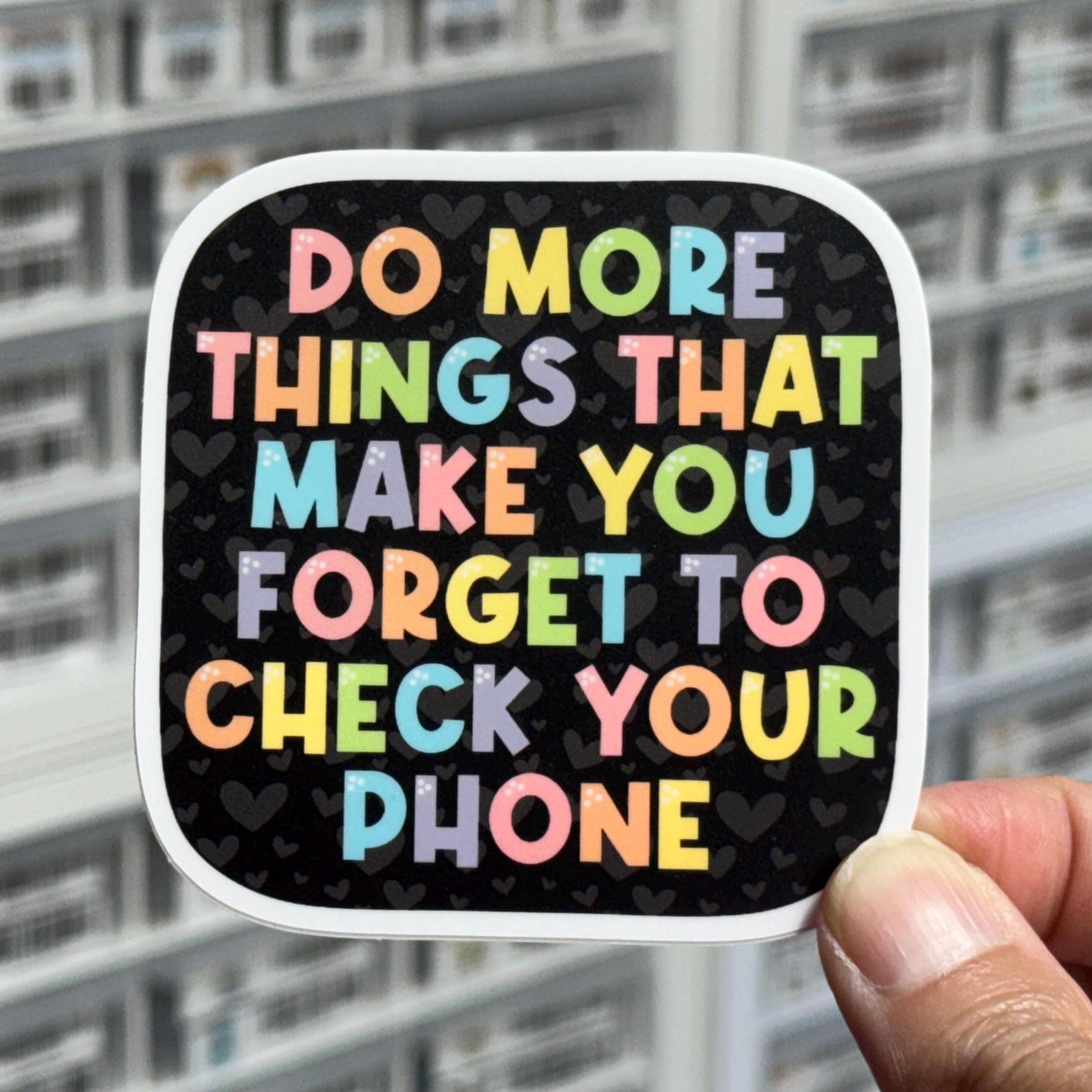 Do More Things That Make You Forget to Check Your Phone Sticker, Unplug ...