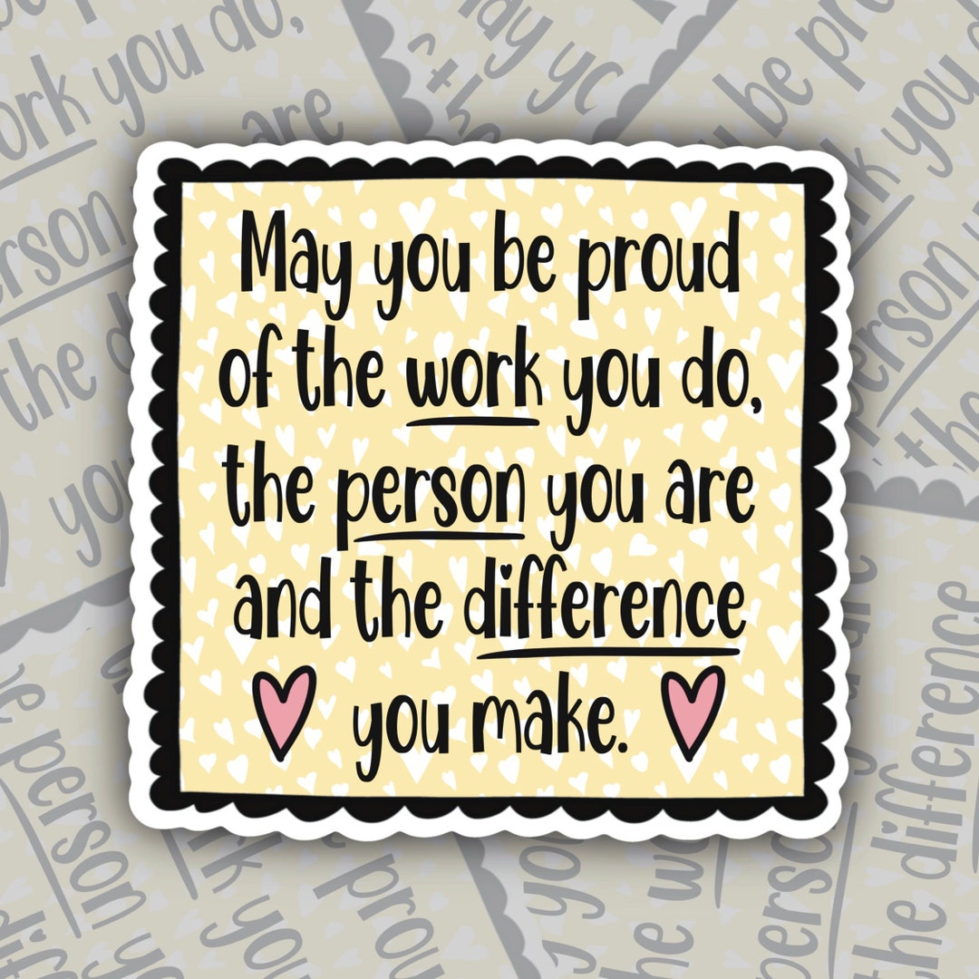 May You Be Proud of the Work You Do, the Person You Are and the ...