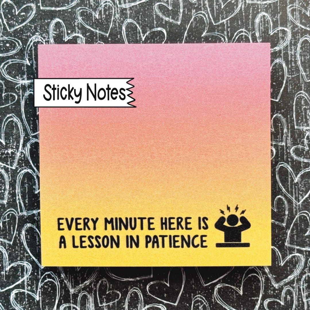 Every Minute Here is A Lesson in Patience Sticky Notes, Funny Memo Pad ...