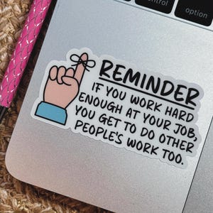 Reminder If You Work Hard Enough at Your Job, You Get to Do Other ...