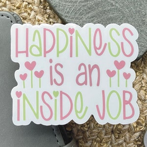 Happiness is an Inside Job Sticker, Spread Positivity Sticker ...