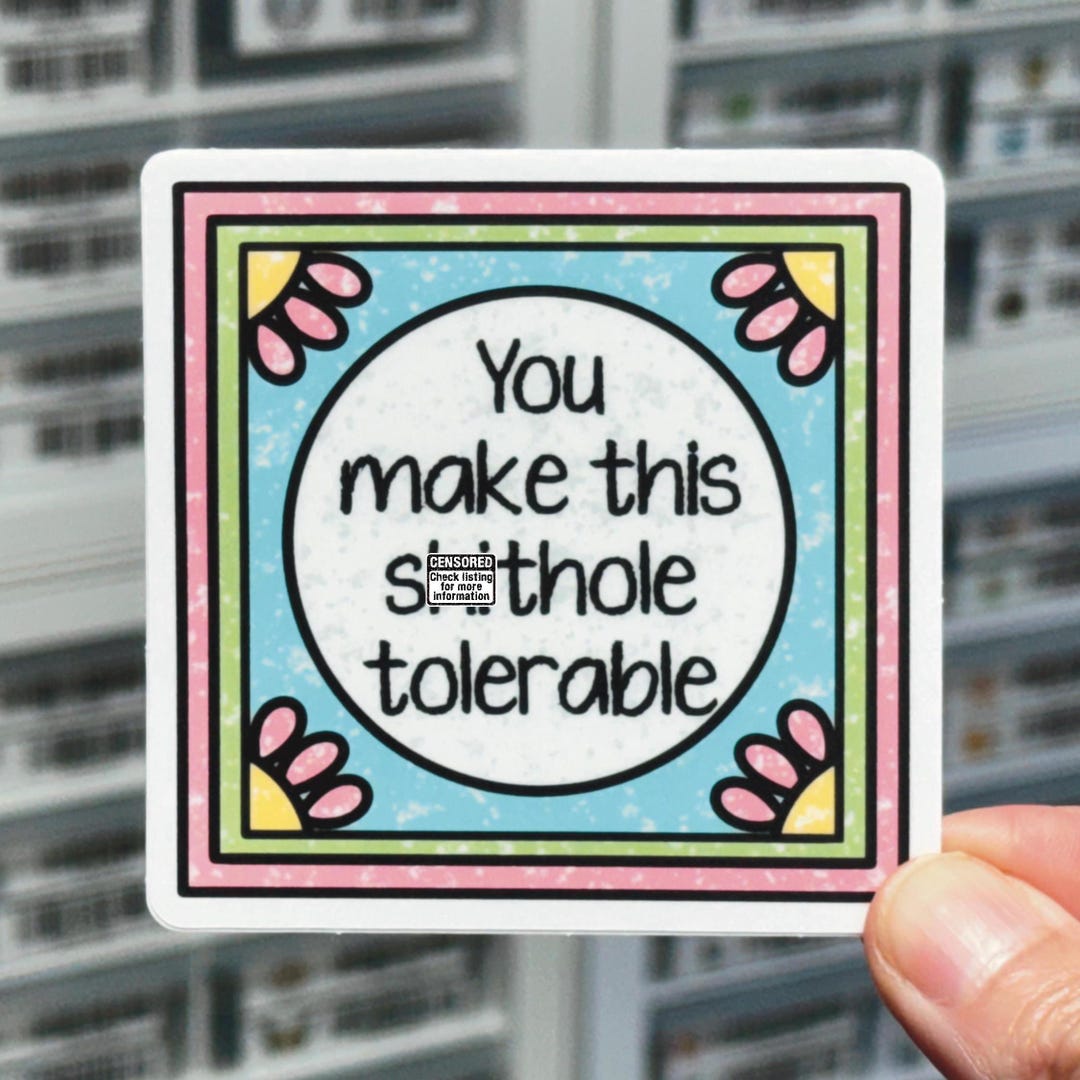 You Make This Sh*thole Tolerable Sticker, NSFW Stickers, Inappropriate ...