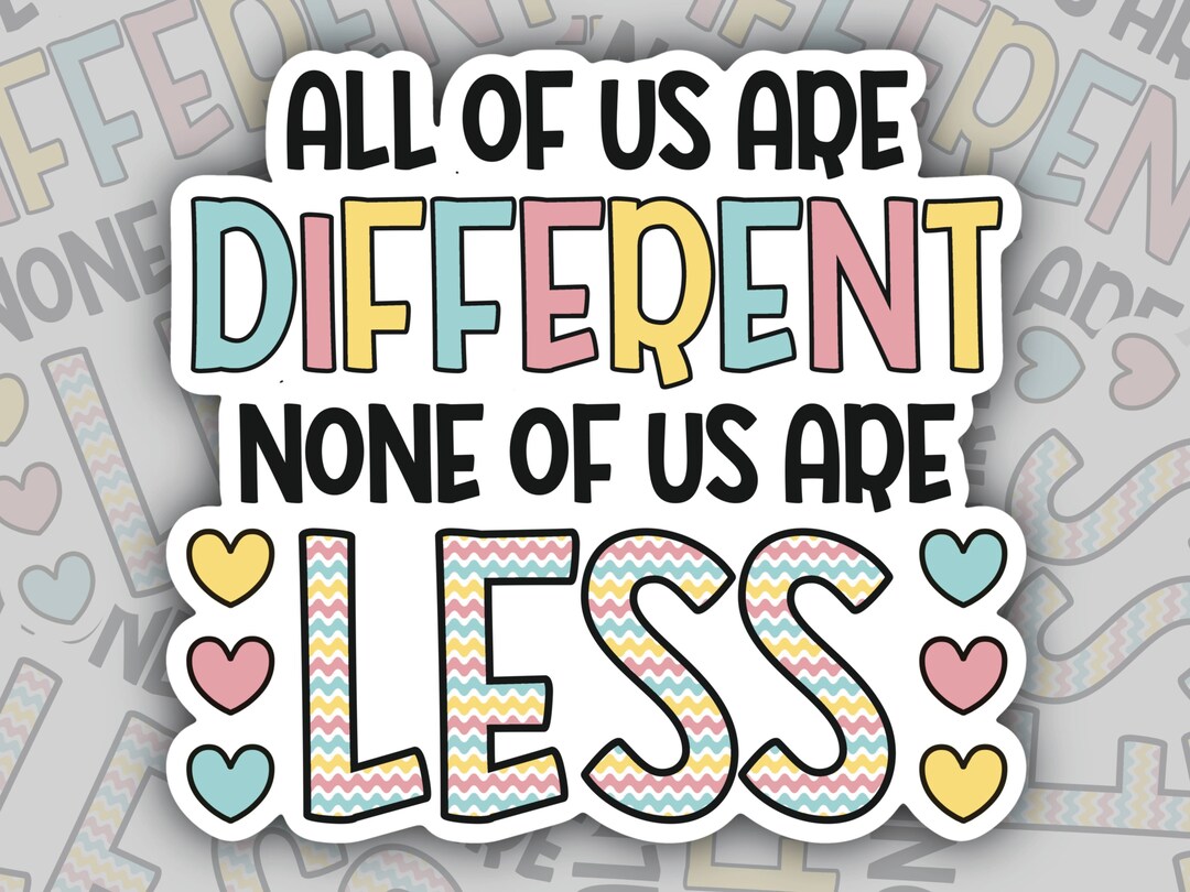 All of Us Are Different None of Us Are Less Sticker - Etsy