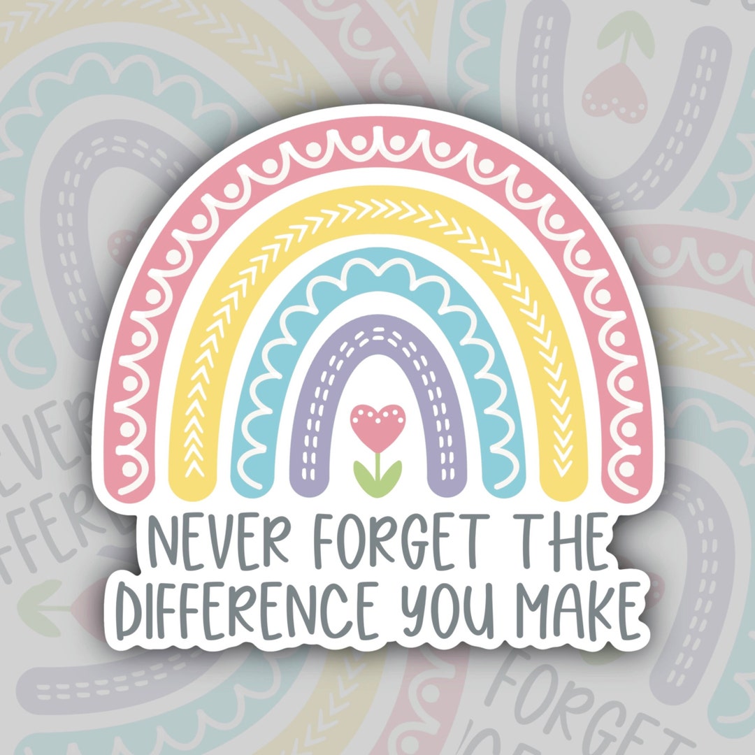 Never Forget the Difference You Make Sticker, Colorful Rainbow Sticker ...