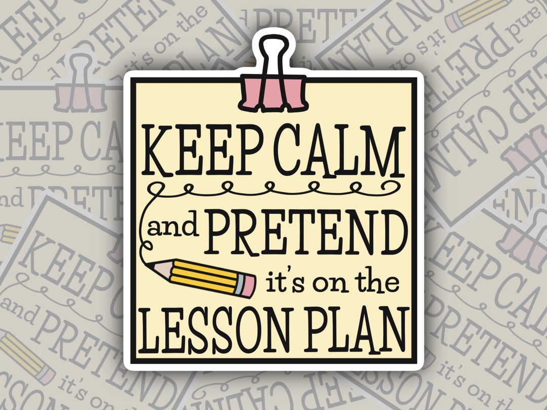 Keep Calm and Pretend It's on the Lesson Plan Sticker - Etsy