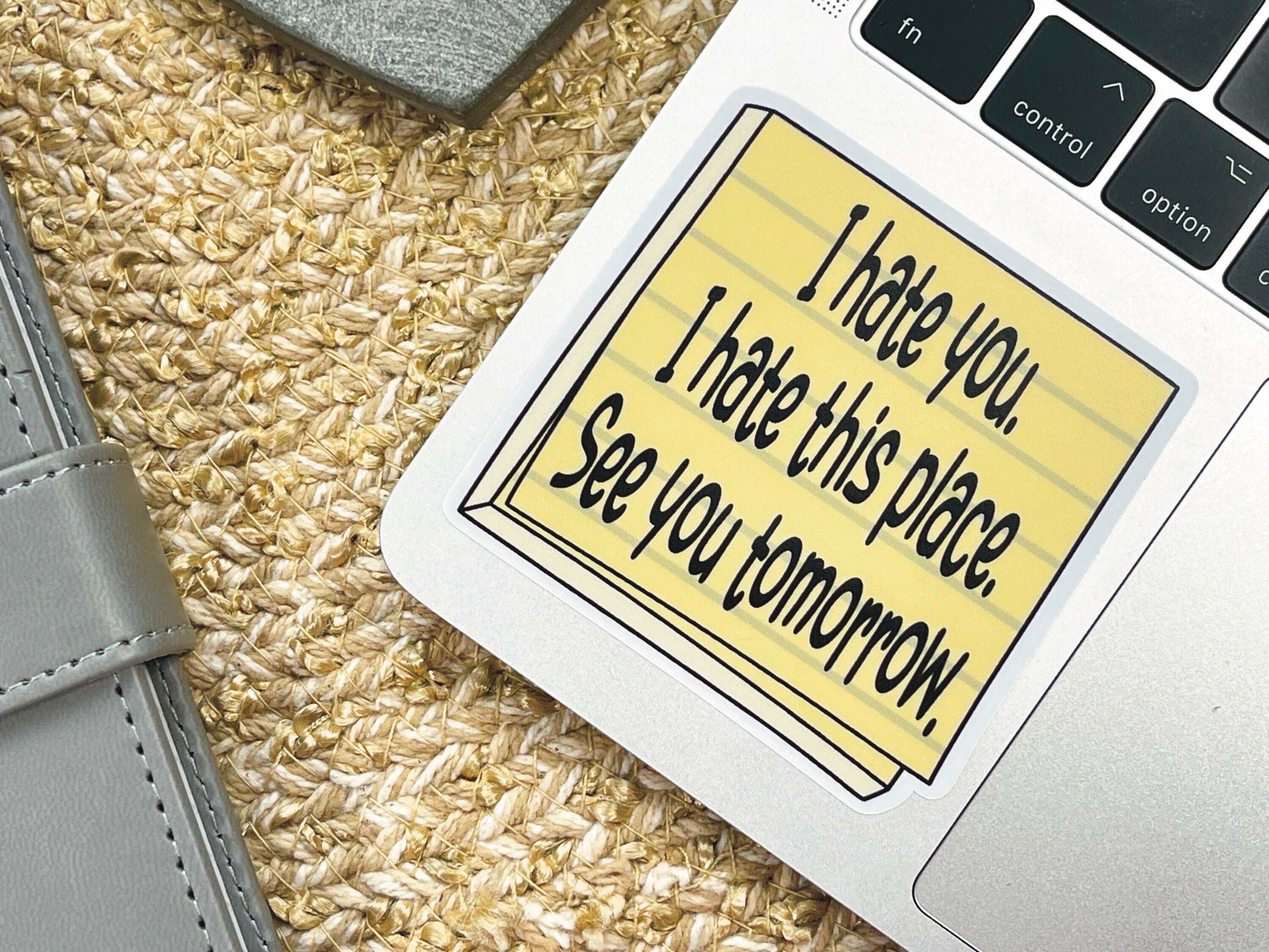 I Hate You I Hate This Place See You Tomorrow Sticker, Office Humor ...