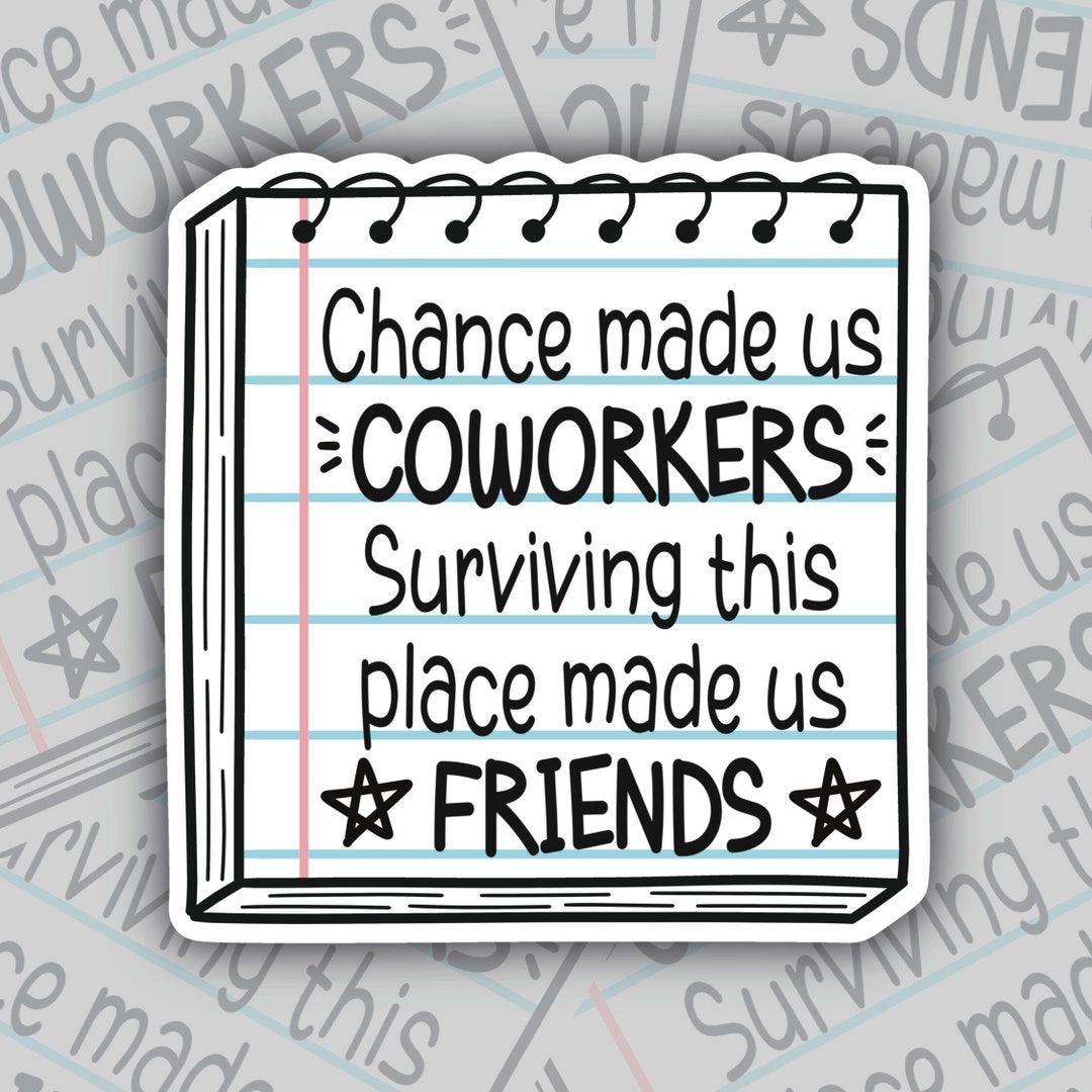 Chance Made Us Coworkers, Surviving This Place Made Us Friends Sticker ...