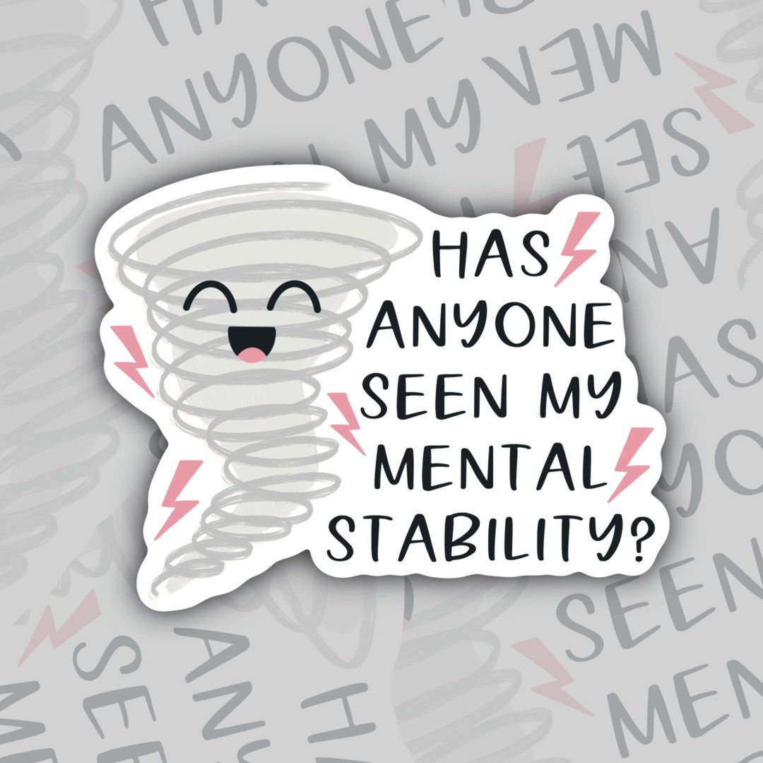 Has Anyone Seen My Mental Stability Sticker, Cute Mental Health ...