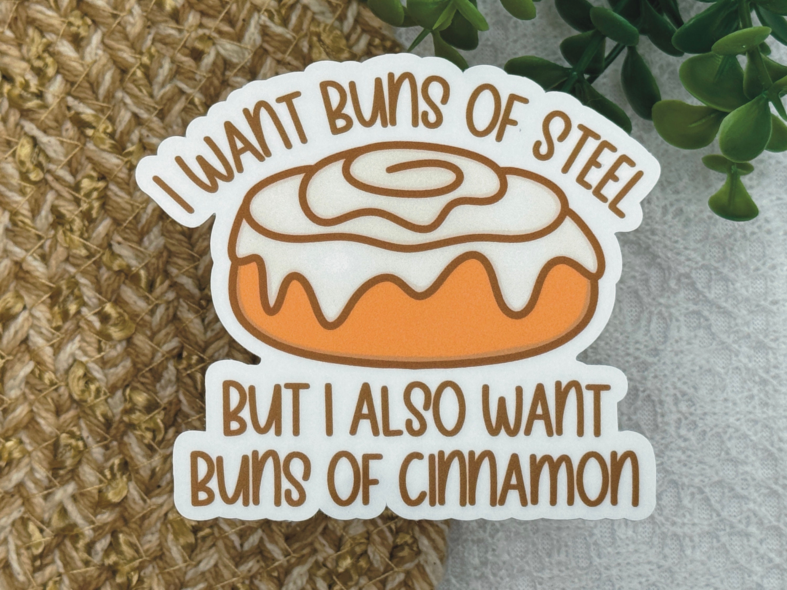 I Want Buns of Steel but I Also Want Buns of Cinnamon Sticker, Funny ...