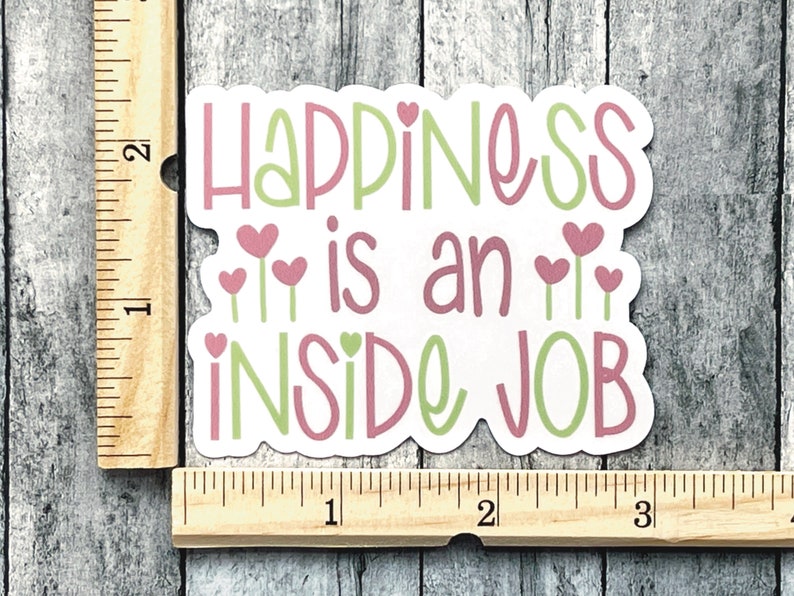 Happiness is an Inside Job Sticker Spread Positivity Sticker - Etsy