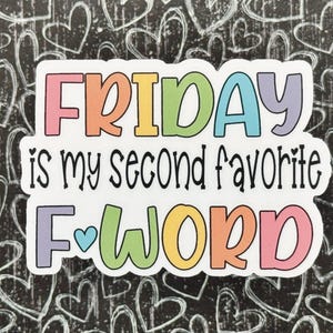 Friday is My Second Favorite F Word Sticker, TGIF Decal, F-word Sticker ...