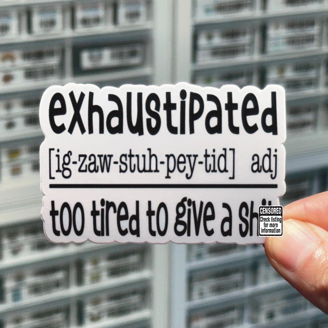 Exhaustipated Sticker, Too Tired to Give A Sh*t, NSFW Stickers, Sassy ...