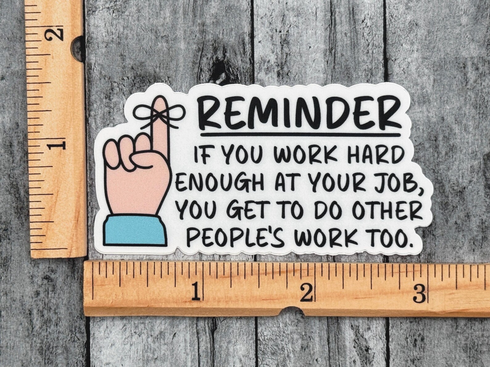 Reminder If You Work Hard Enough at Your Job, You Get to Do Other ...