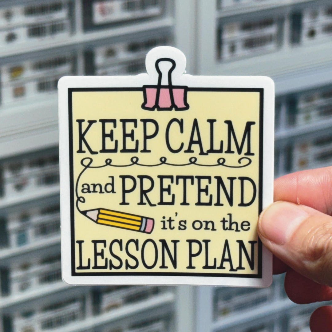 Keep Calm and Pretend It's on the Lesson Plan Sticker, Funny Teacher ...