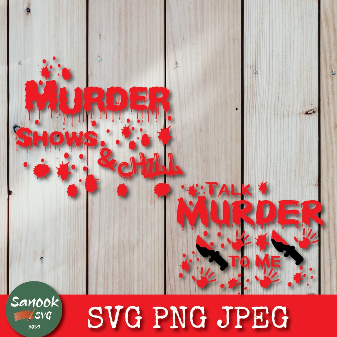 Murder bundle svg/ Murder show bundle svg/ Murder show & chill/ Funny ...
