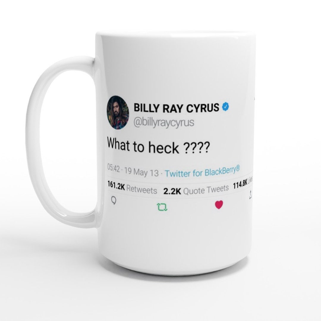 Billy Ray Cyrus Quote Mug what to Heck 15oz - Etsy