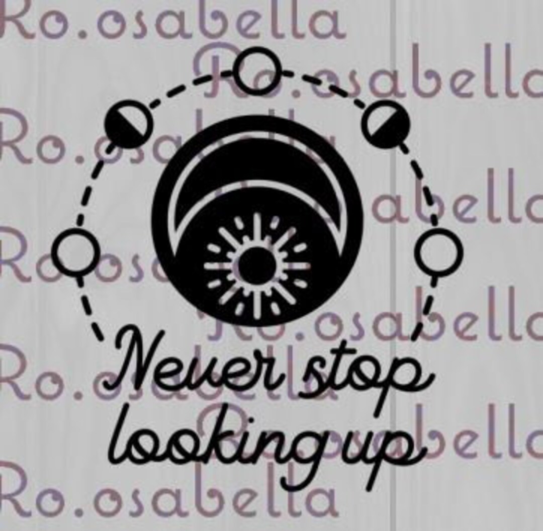 Never Stop Looking Up-moon Phases- PNG Cut File for Cricut- FREE BONUS ...
