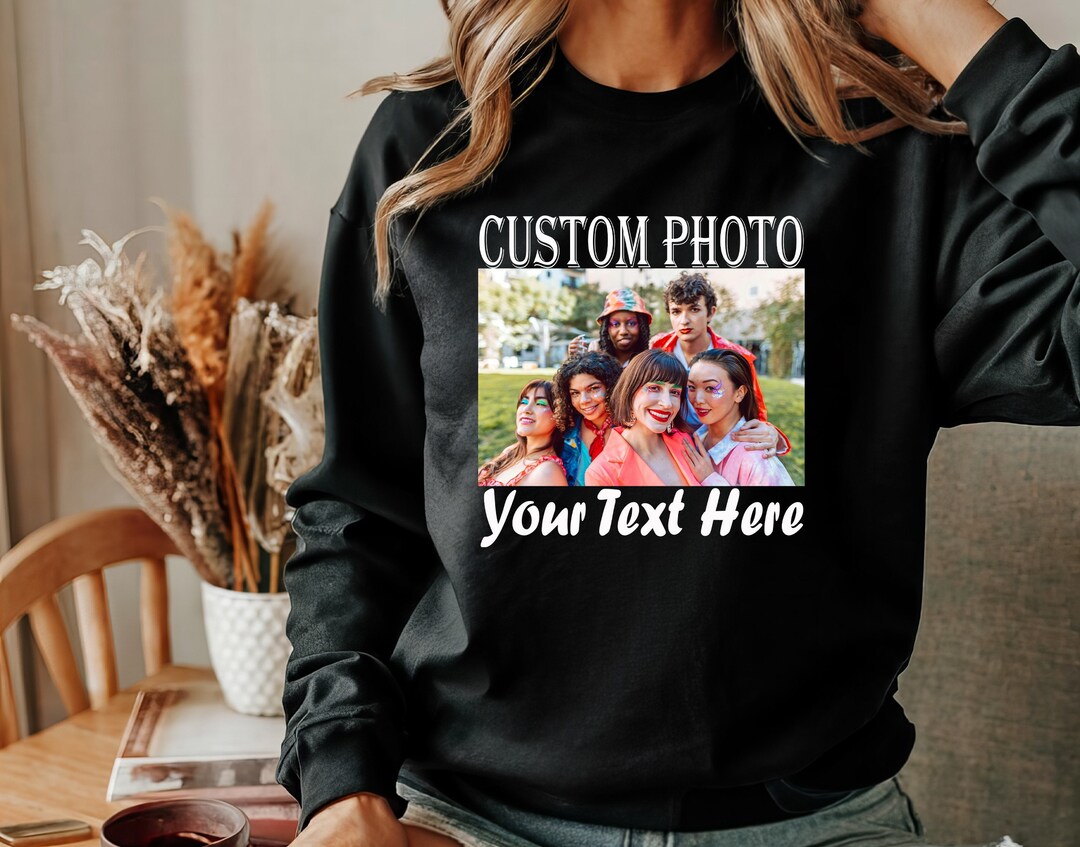 Custom Photo and Text Sweatshirt, Custom Photo Sweater, Custom Birthday ...
