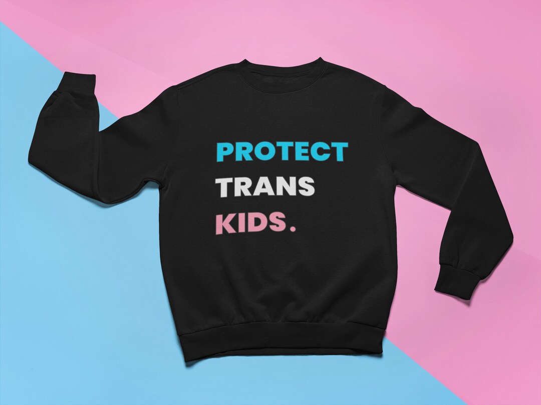 Protect Trans Kids Sweatshirt Trans Sweatshirt Trans Rights Sweatshirt ...