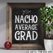 Nacho Average Grad Sign Printable Chalkboard - Etsy