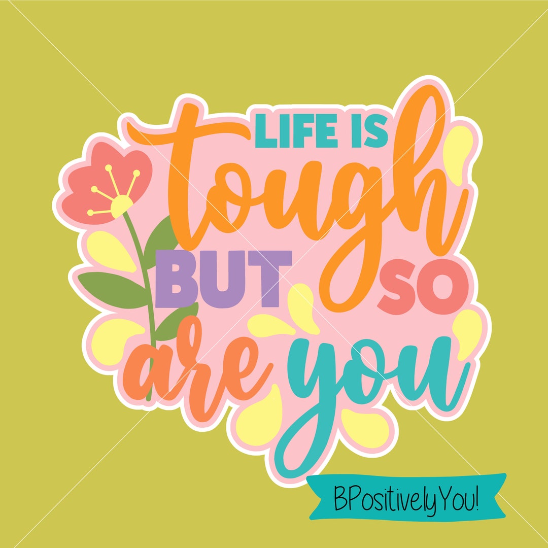 Life is Tough but so Are You SVG PNG 600dpi Digital Download for ...