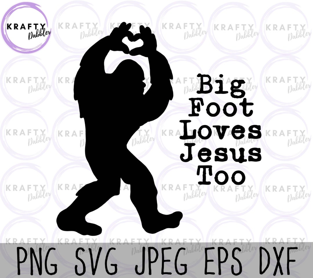 Big Foot Loves Jesus Too SVG, PNG, DXF, Eps, Jpeg, Digital Design, T ...