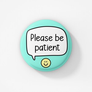 Please Be Patient Pin Badge Add on Badge 38mm | Etsy UK