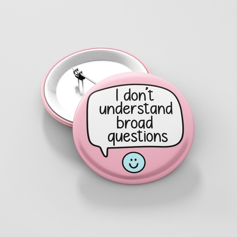 I Don't Understand Broad Questions Badge | Communication Badge - Etsy