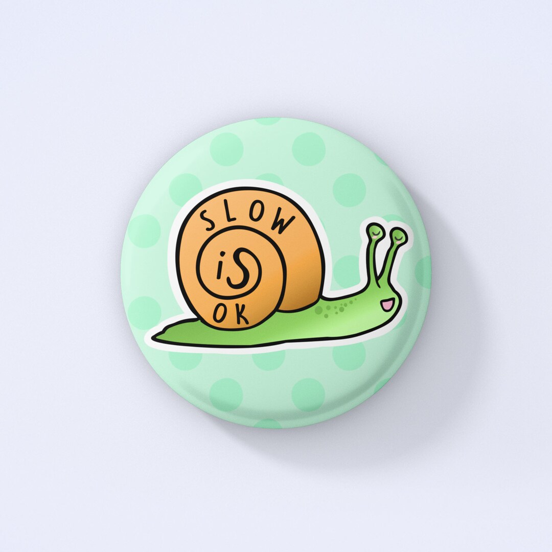 Slow is Ok Badge Pin | Cute Snail Gifts - Kawaii Badges - Snail Design ...