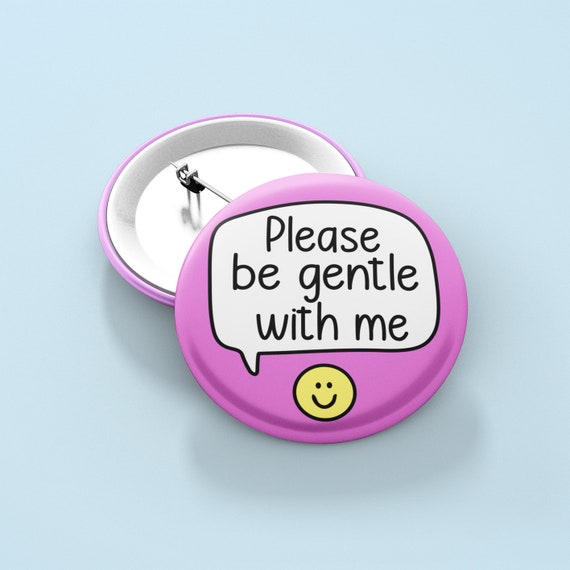 Please Be Gentle With Me Badge Pin Anxiety Pins Doing My - Etsy