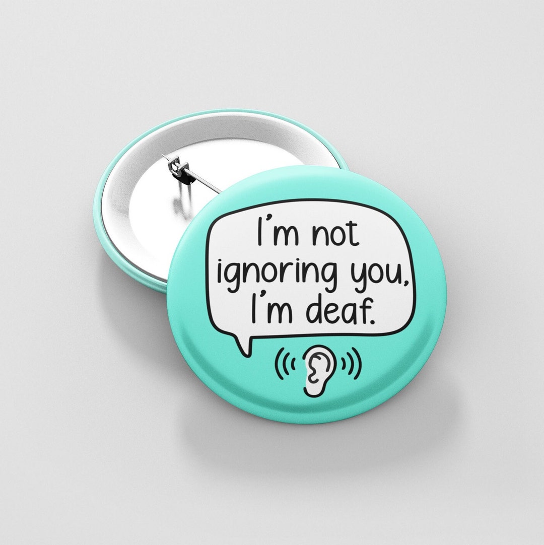 Not Ignoring You I'm Deaf Badge Pin | Hearing Impairment - I'm Deaf - Etsy