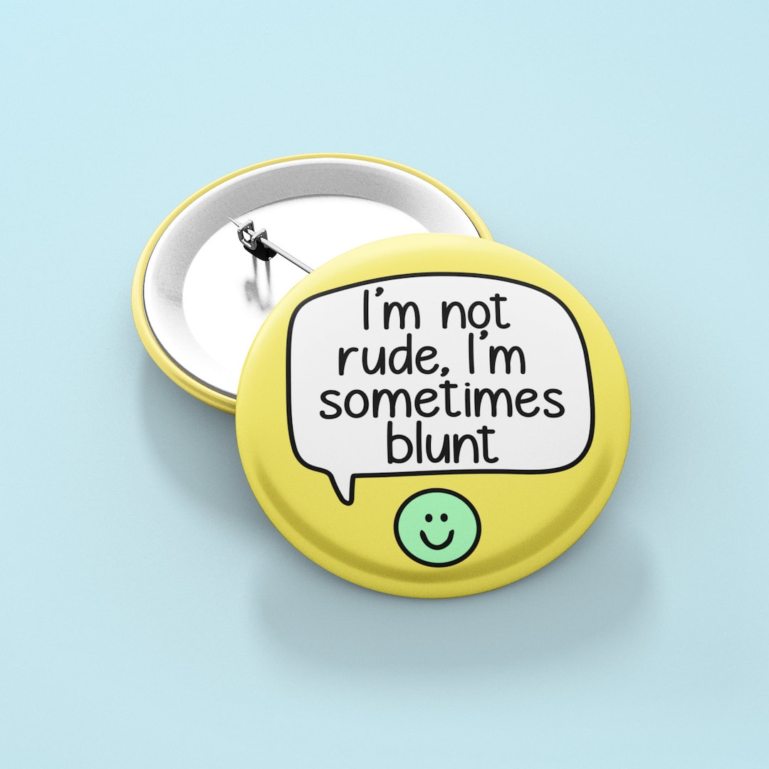I'm Not Rude, I'm Sometimes Blunt - Badge Pin | Communication Aid - Etsy